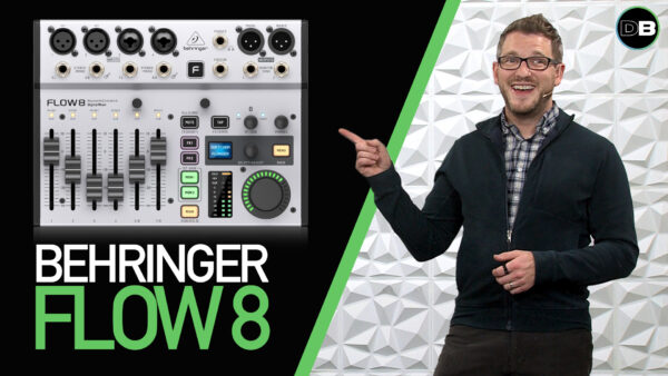 Behringer Flow 8 - A Comprehensive Guide - Drew Brashler